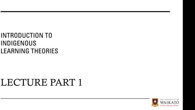 TEEDU100 Week 3 - Lecture - Introduction to Indigenous Learning Theories