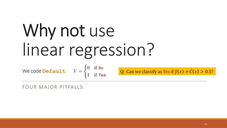7.2 Why not use linear regression?