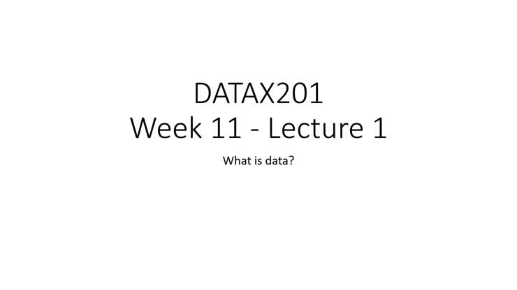 Week 11 - Lecture 1: What is data?