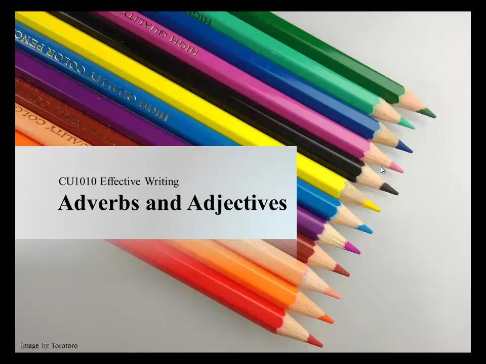 CU1010 - Effective Writing - Adverbs And Adjectives